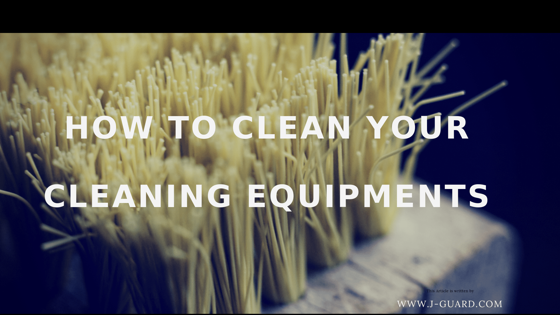 Tips To Clean The Cleaning Equipments - J-Guard